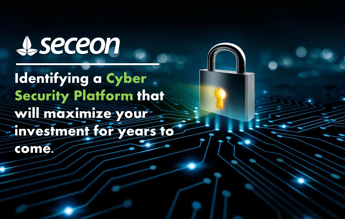 Identifying a Cyber Security Platform that will maximize your ...