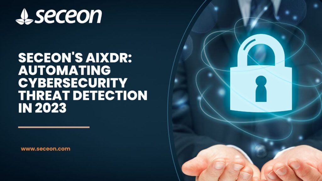 Seceon’s aiXDR: Automating Cybersecurity Threat Detection in 2023 - Security Boulevard